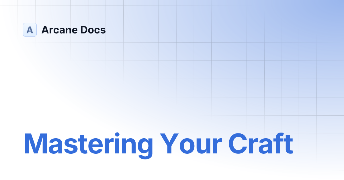 Mastering Your Craft | Arcane Docs