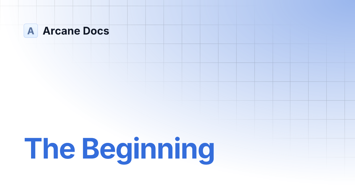 The Beginning | Arcane Docs